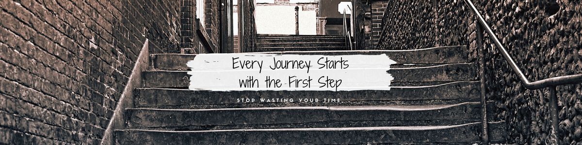 Every Journey Starts with the First Step